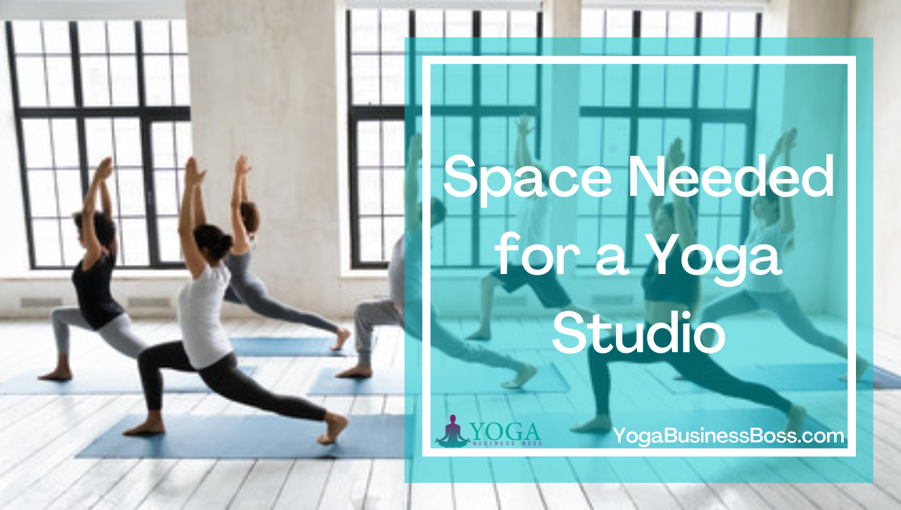 Yoga Studio Space Requirements - Yoga Business Boss